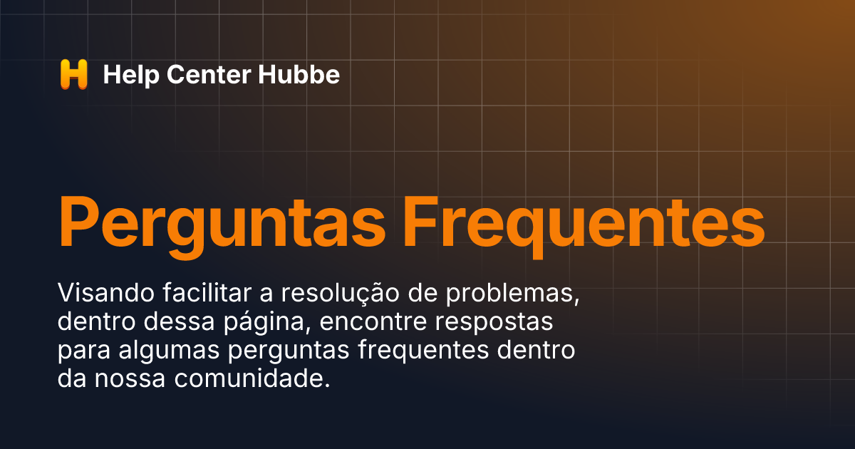 Perguntas Frequentes | Help Center Hubbe