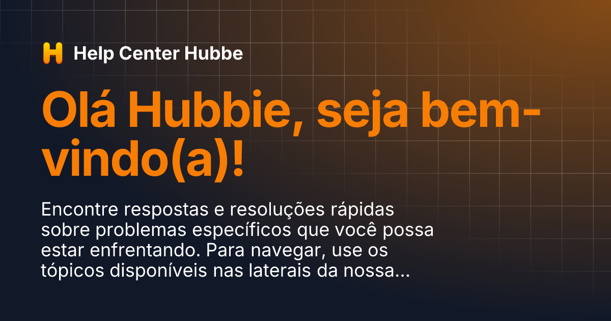 Olá Hubbie, seja bem-vindo(a)! | Help Center Hubbe